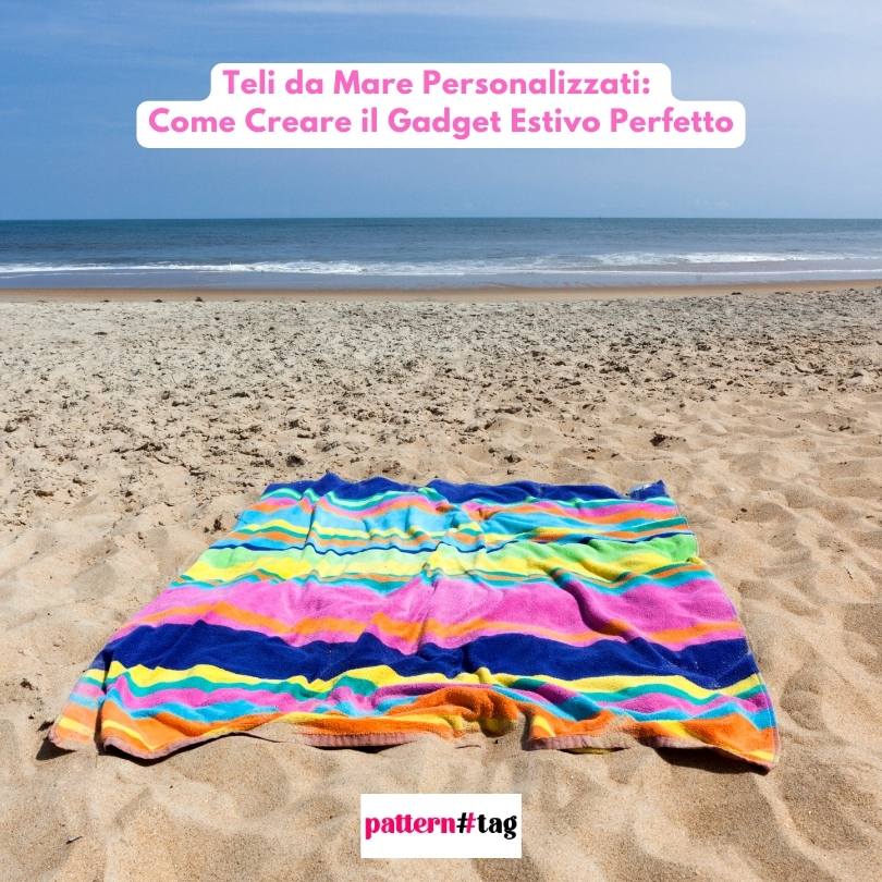 Teli da Mare Personalizzati: Come Creare il Gadget Estivo Perfetto ...