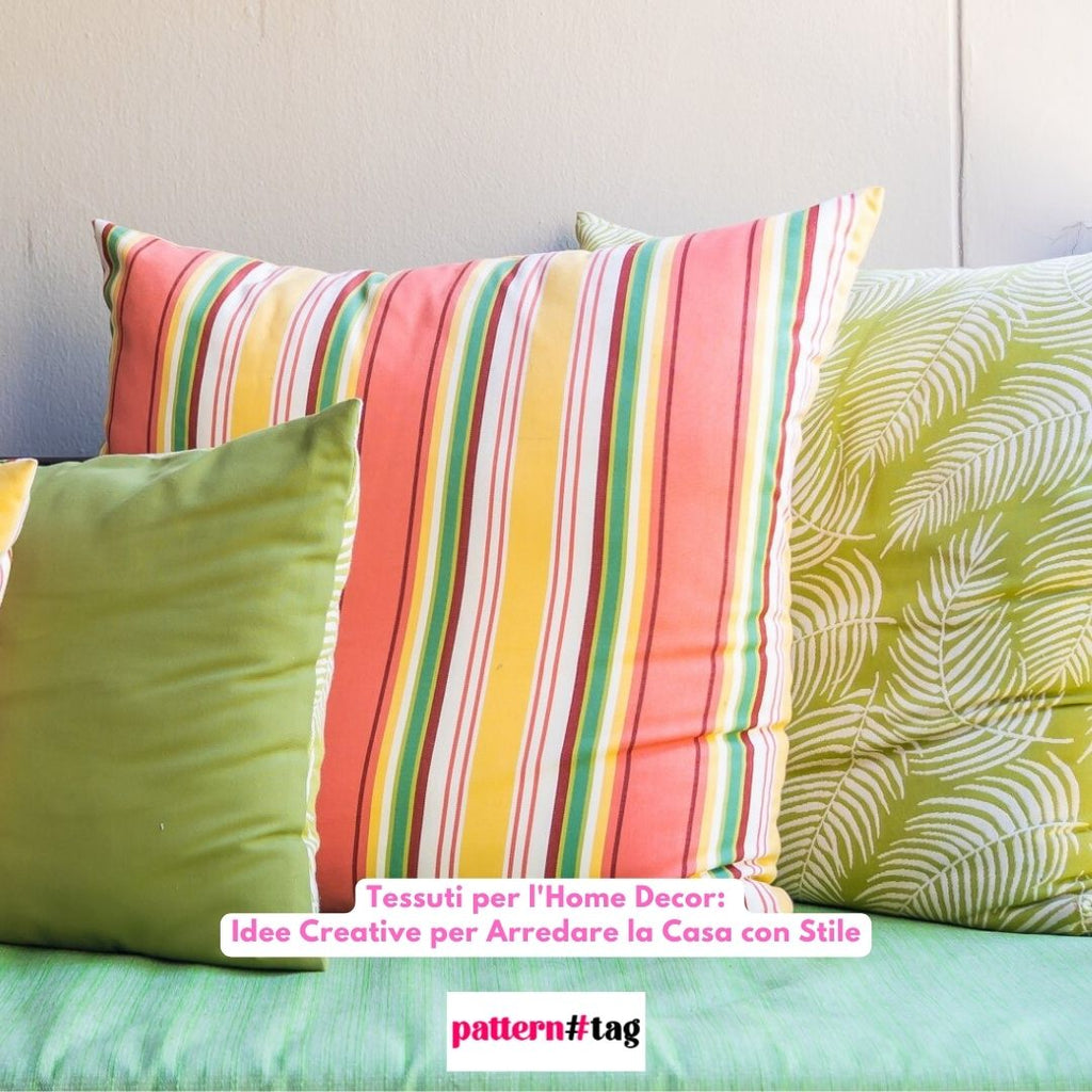 Tessuti per l'Home Decor: Idee Creative per Arredare la Casa con Stile